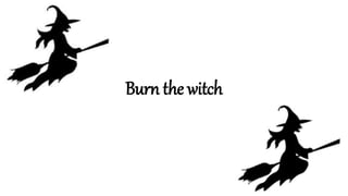 Burn the witch | PPTX