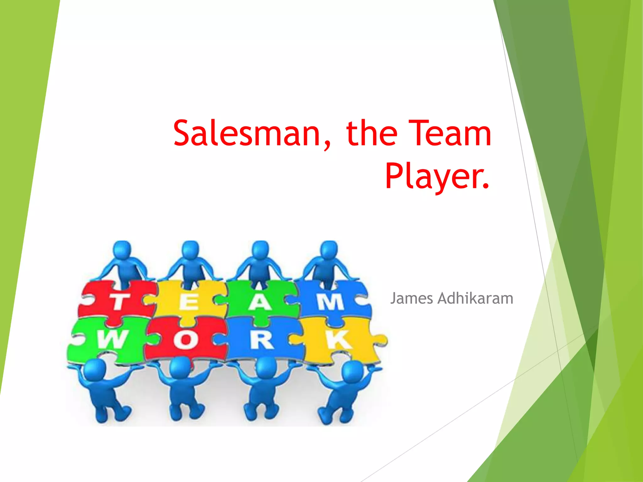 Salesman the team player -TEAM WORK ppt from James Adhikaram | PPT