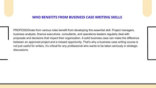 The Power of Business Case Writing Skills | PPTX