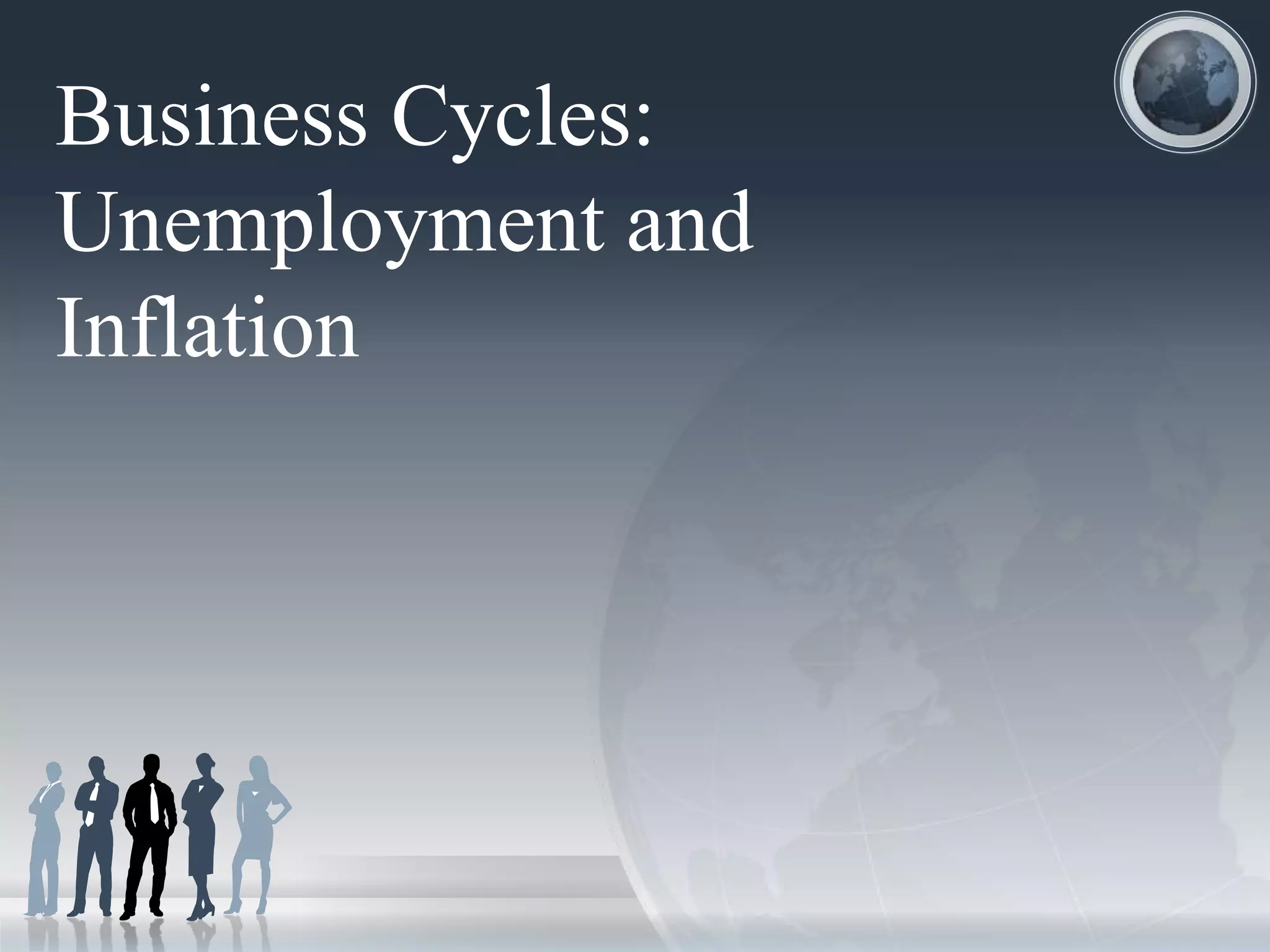 Business Cycles, Unemployment and Inflation | PPTX