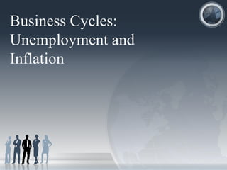 Business Cycles, Unemployment and Inflation | PPTX