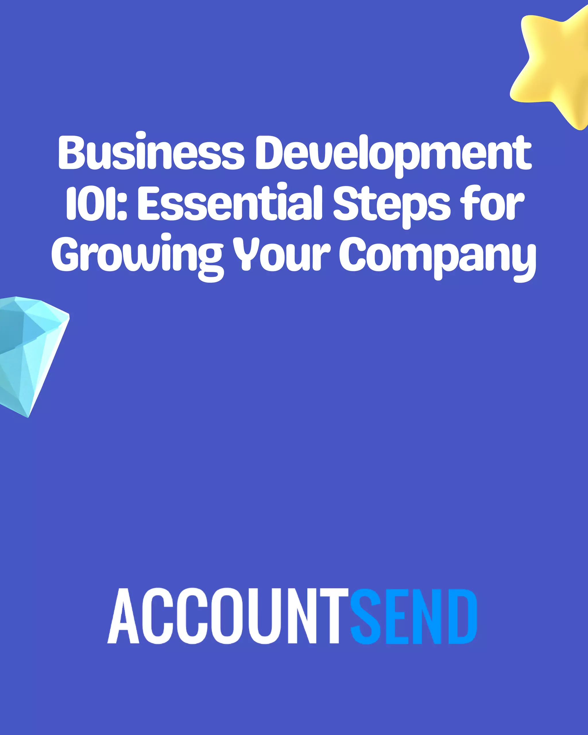 Business Development 101 Essential Steps for Growing Your Company | PDF