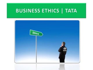 Business ethics @ tata | PPTX