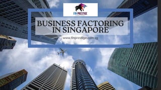 Business Factoring in Singapore, Fin Prestige. | PPT