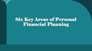 SIX KEY AREAS OF PERSONAL FINANCAL PLANNING.pptx