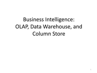 Business Intelligence: OLAP, Data Warehouse, and Column Store | PPT
