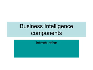 Business Intelligence components.ppt indtro | PPT