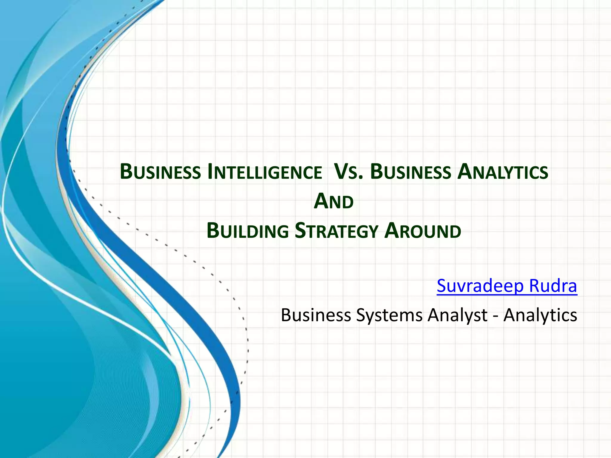 Business intelligence vs business analytics | PPTX