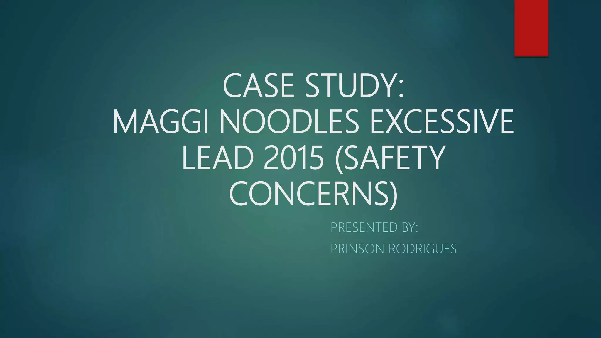 Case: Maggi Noodles safety concerns in India 2015 (Excessive lead MSG ...