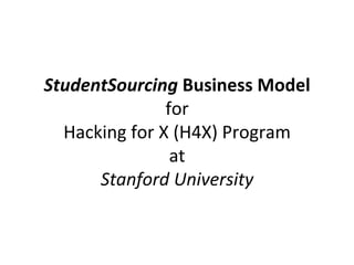 STUDENTSOURCING: A Mini-Case Study on “Hacking for X (H4X)” Program at ...