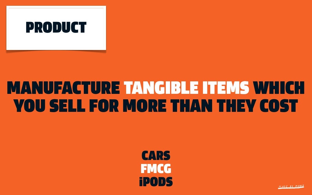 PRODUCTMANUFACTURE TANGIBLE ITEMS WHICHYOU SELL