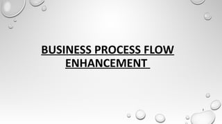 Business process flow enhancement | PPT | IT and Internet Support ...