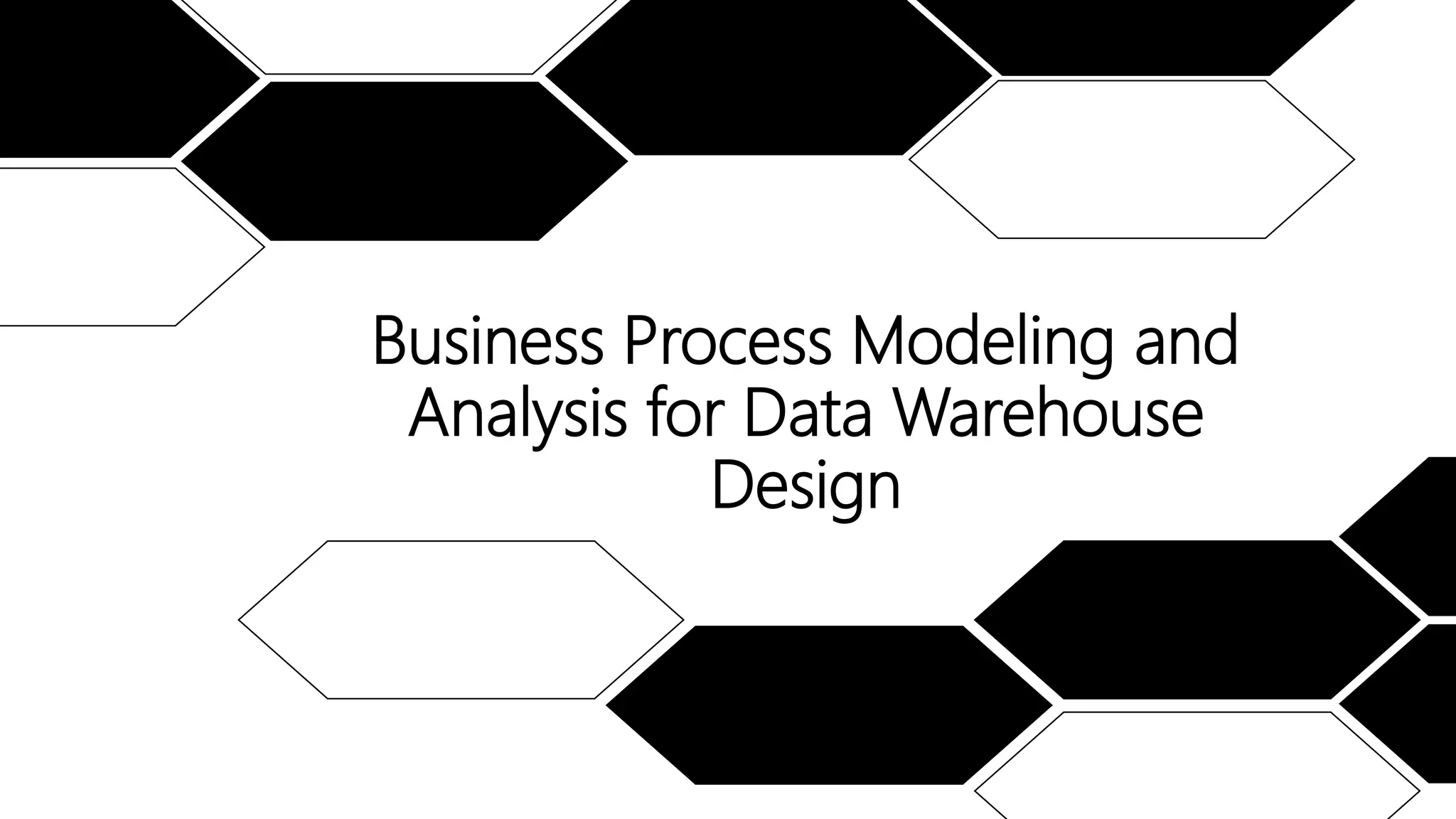 Business process modeling and analysis for data warehouse design | PPTX
