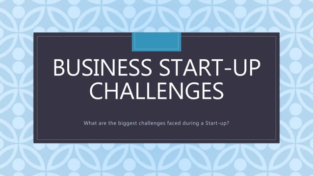 Business start up challenges | PPTX | Startups | Business