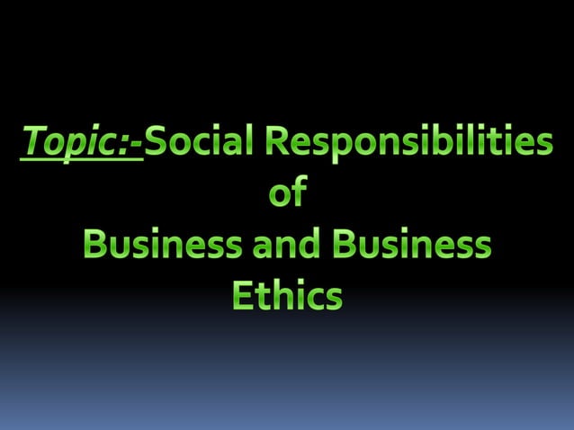 Social Responsibilities of business & business ethics | PPTX | Indoor ...