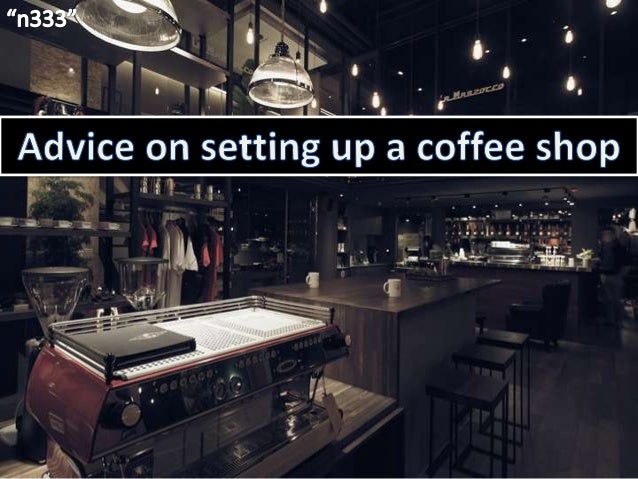 how to set-up own coffee shop!