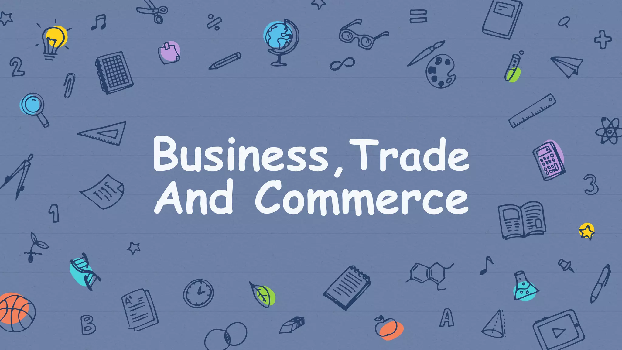 Class 11 Business Studies Chapter 1- Business, Trade and Commerce | PPTX