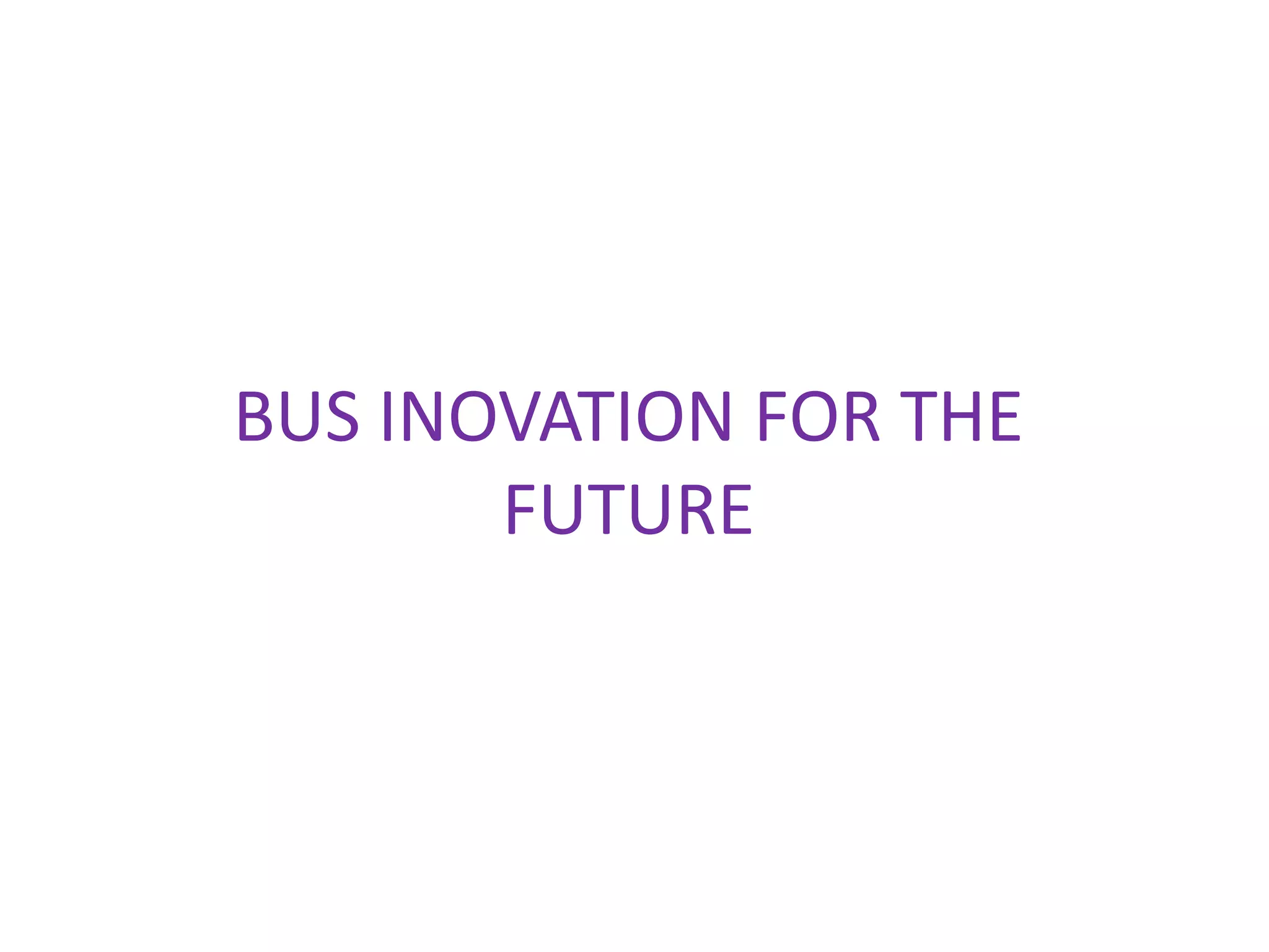 Bus inovation for the future | PPTX