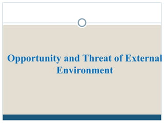 Opportunity and Threat of External Environment | PPT