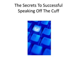 Speaking Off The Cuff | PPT