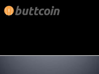 Buttcoin | PPTX