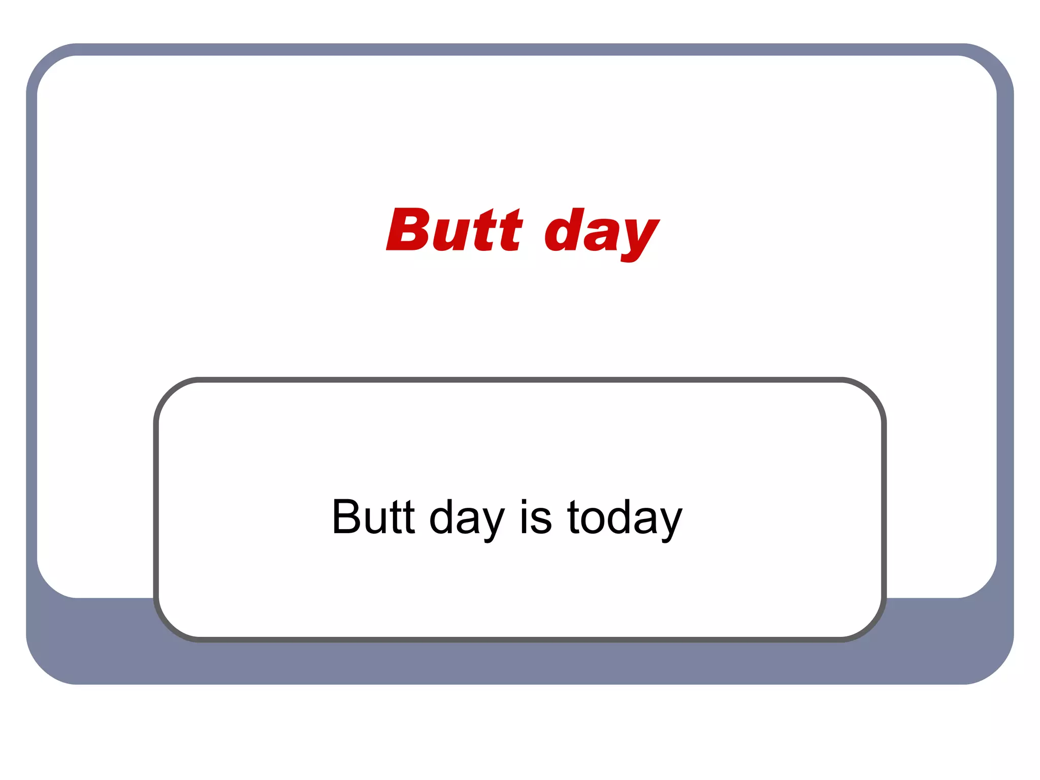 Butt day | PPT