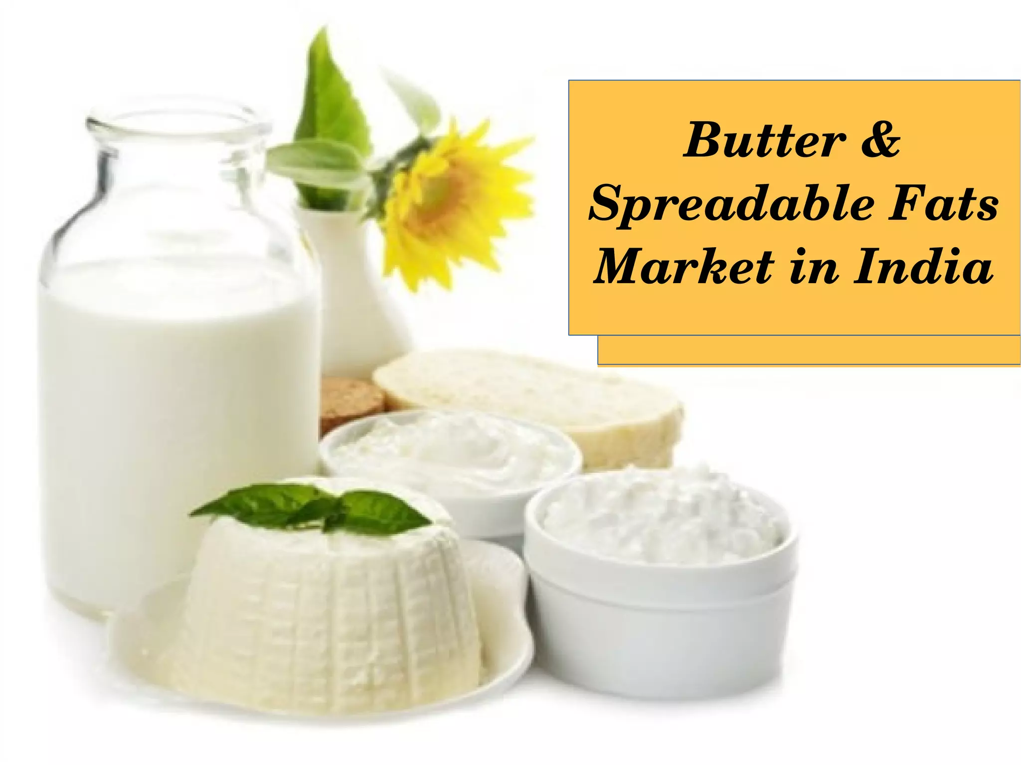 Butter & Spreadable Fats Market in India | PPT