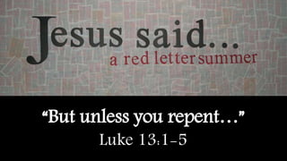 Jesus Said: But unless you repent | PPT