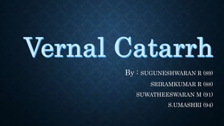 Vernal catarrh/ vernal keratoconjuctivitis | PPTX