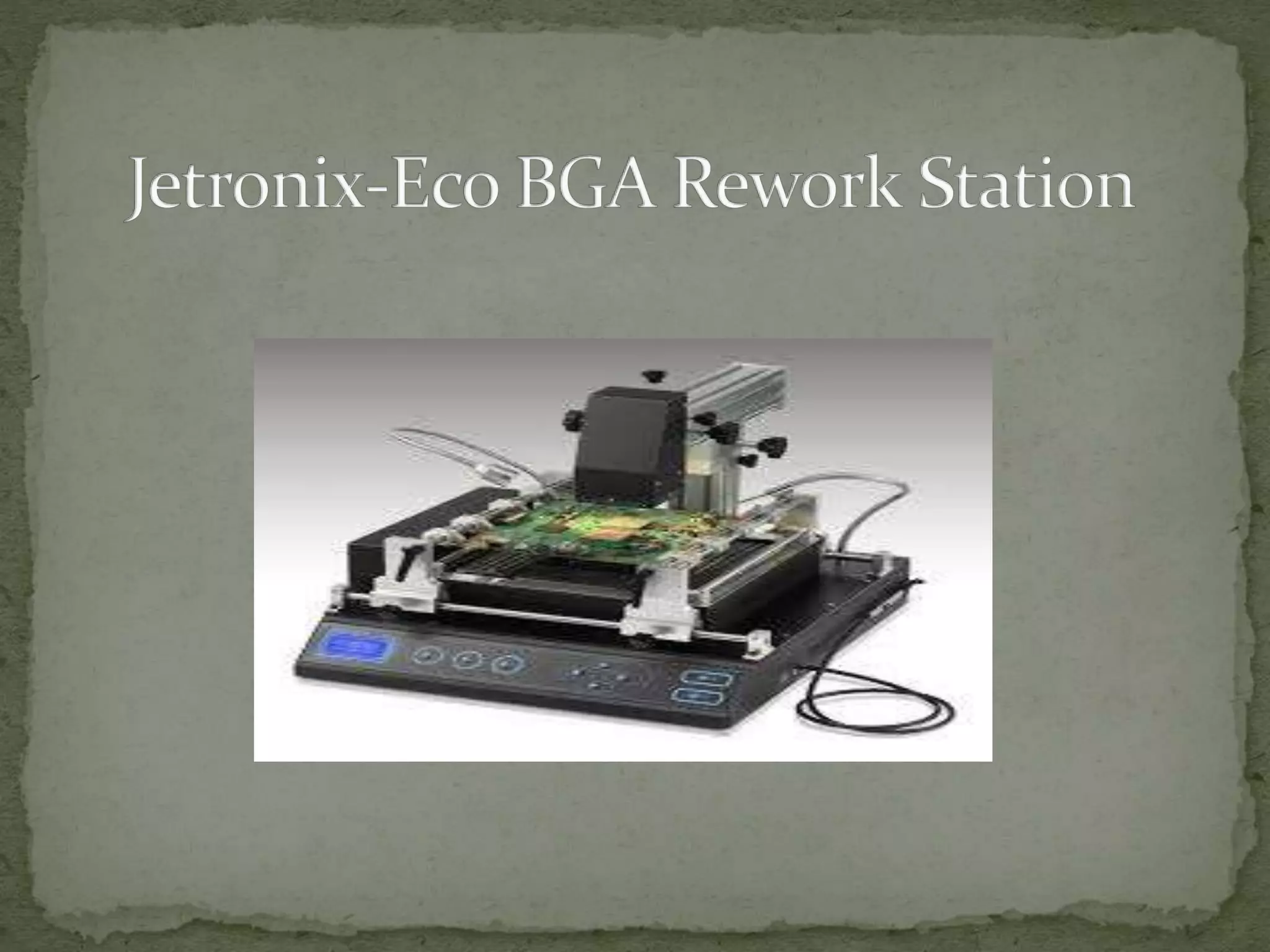 Get Jetronix-Eco BGA Machine at Affordable Price | PPTX
