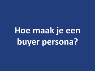 Hoe je simpel en snel een complete buyer persona kunt maken | PPTX