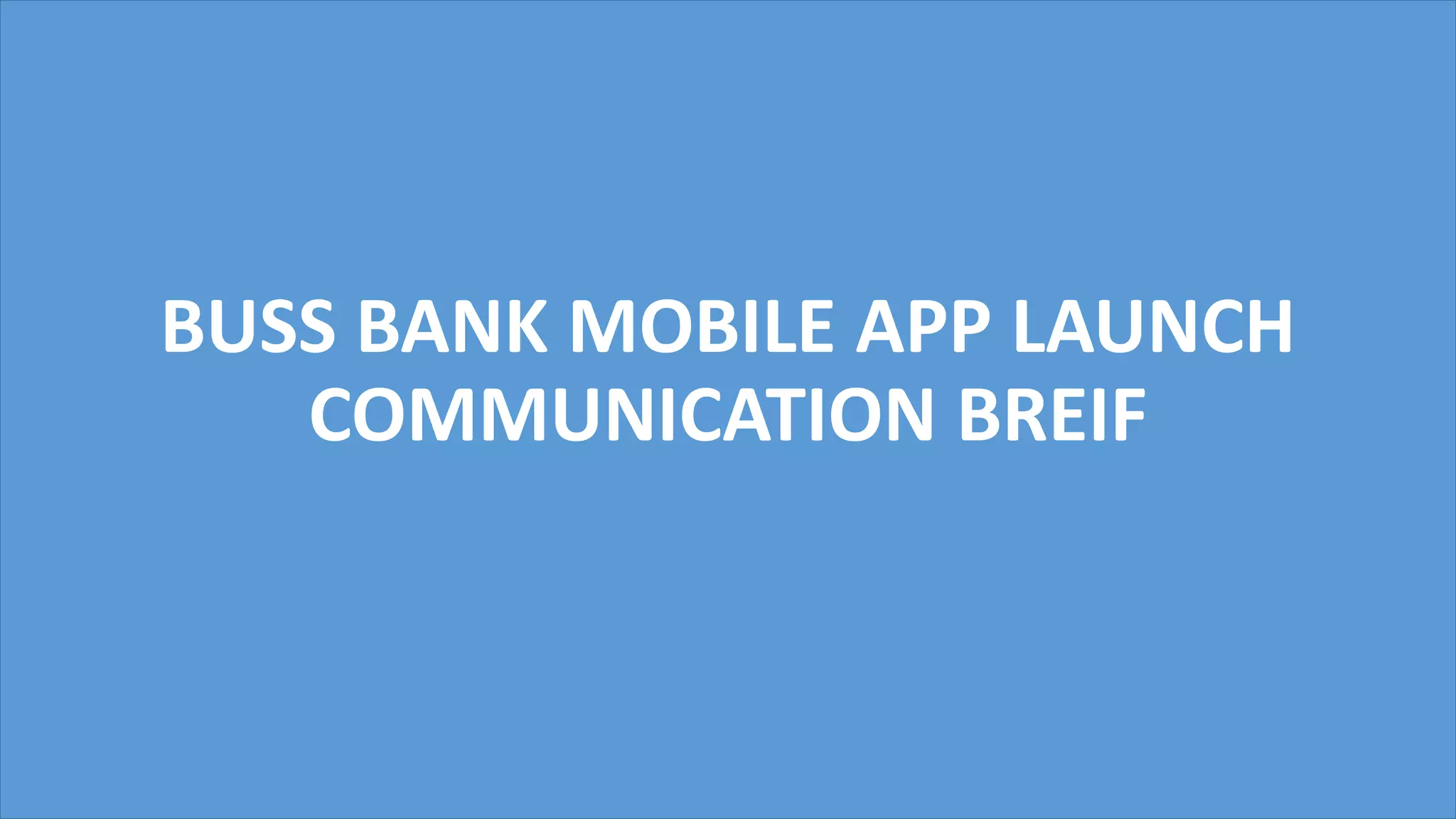 Case Study: Buzz Bank's Mobile App Launch Communications Brief | PPT