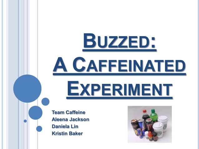 Buzzed:A Caffeinated Experiment | PPTX | Nutrition | Healthy Living