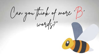 Let's Bee amazed by the Buzzing B . pptx | PPTX