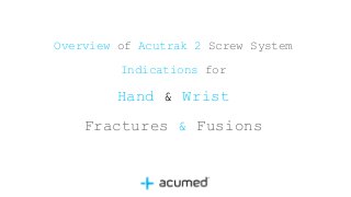Acutrak 2 Screw System Training | PPT
