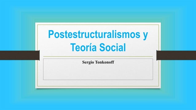 Postestructuralismos y Teoría Social | PPT