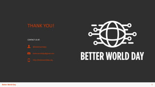 Better World Day 2018 | PPTX | IT and Internet Support | Internet