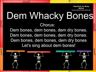 Bw Dem Whacky Bones | PPT