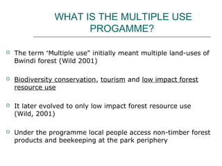 Bwindi Impenetrable National Park’s Multiple Use Programme | PPT