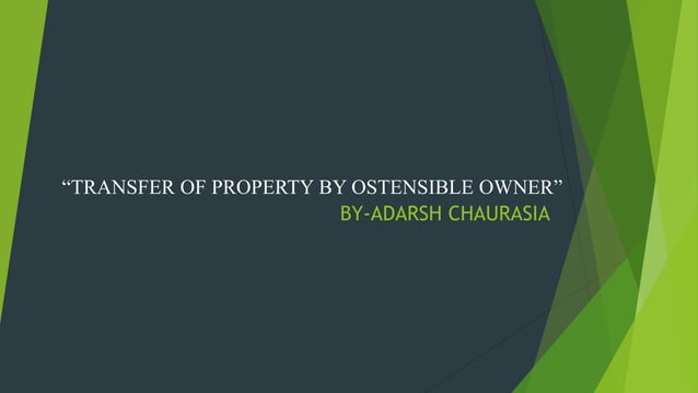 BY-ADARSH CHAURASIA on transfer of property by ostensible owner pptx | PPT
