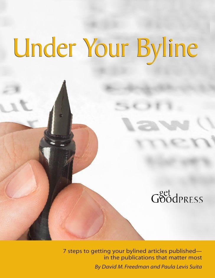 Under Your Byline: 7 Steps to Getting Your Bylined Articles Published