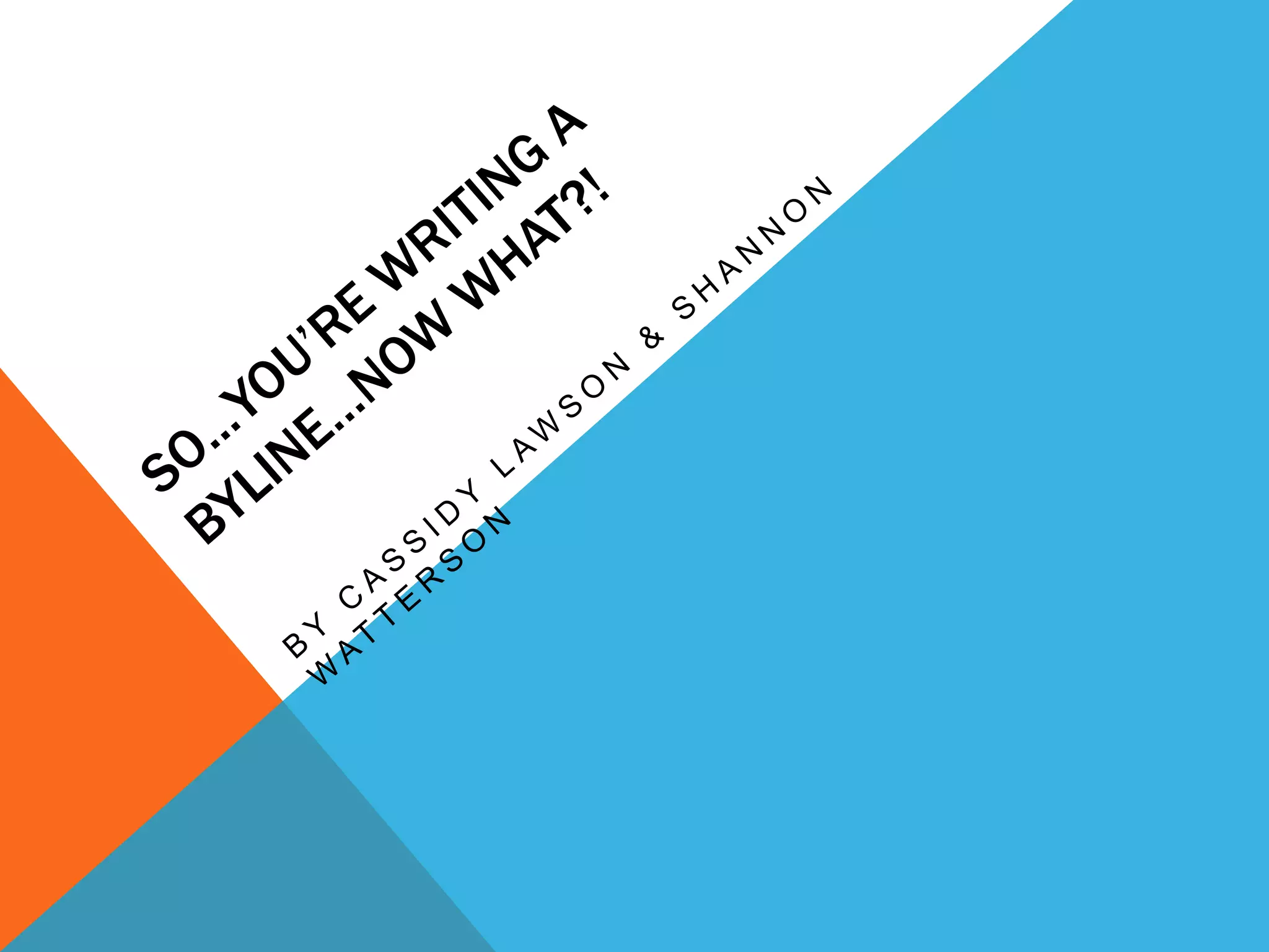 So You're Writing a Byline... Now What?! | PPTX
