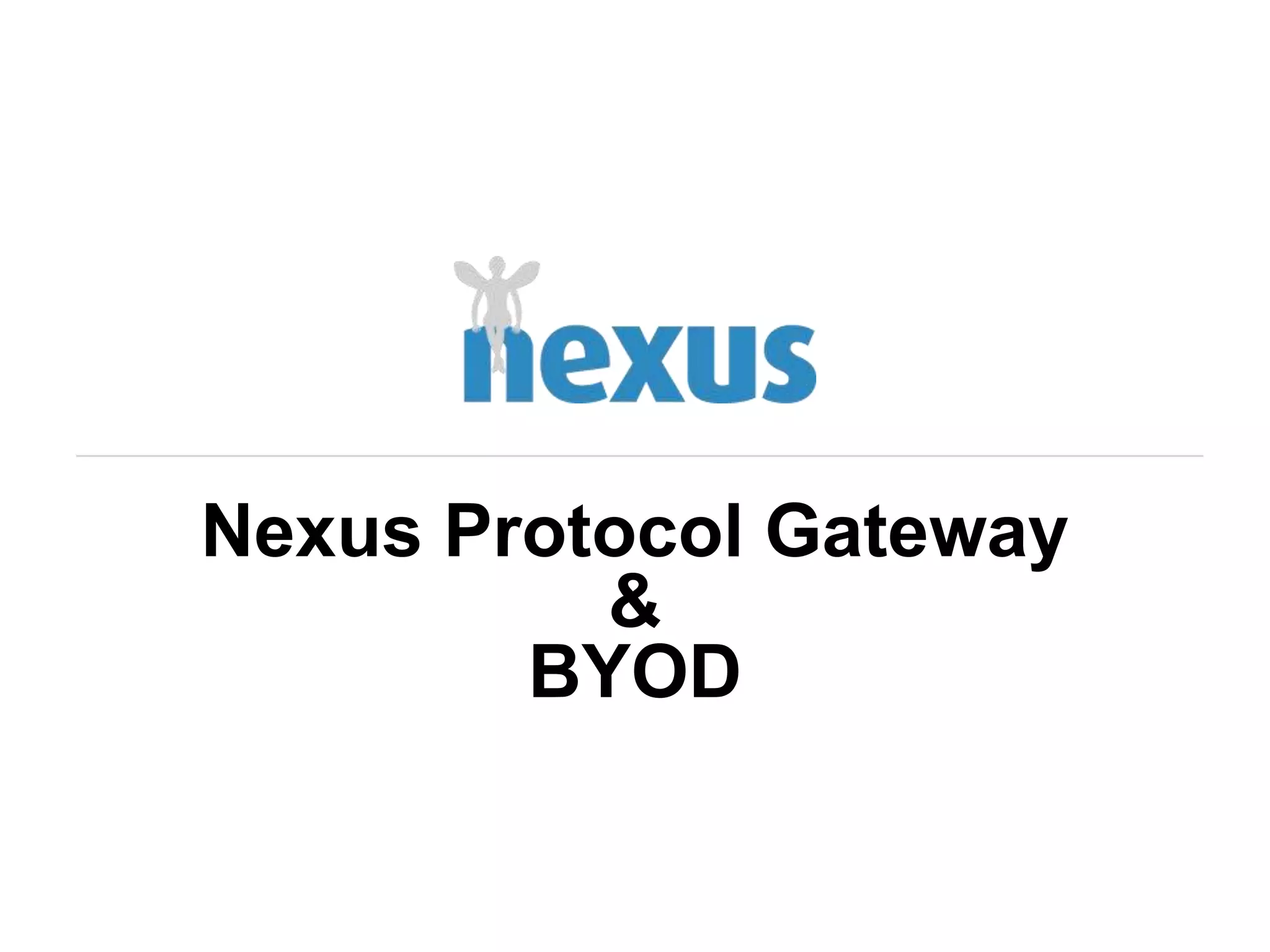 Nexus Protocol Gateway and BYOD | PPTX