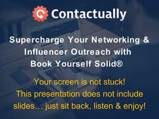Supercharge Your Networking and Influencer Outreach with Book Yourself Solid and Contactually | PPT