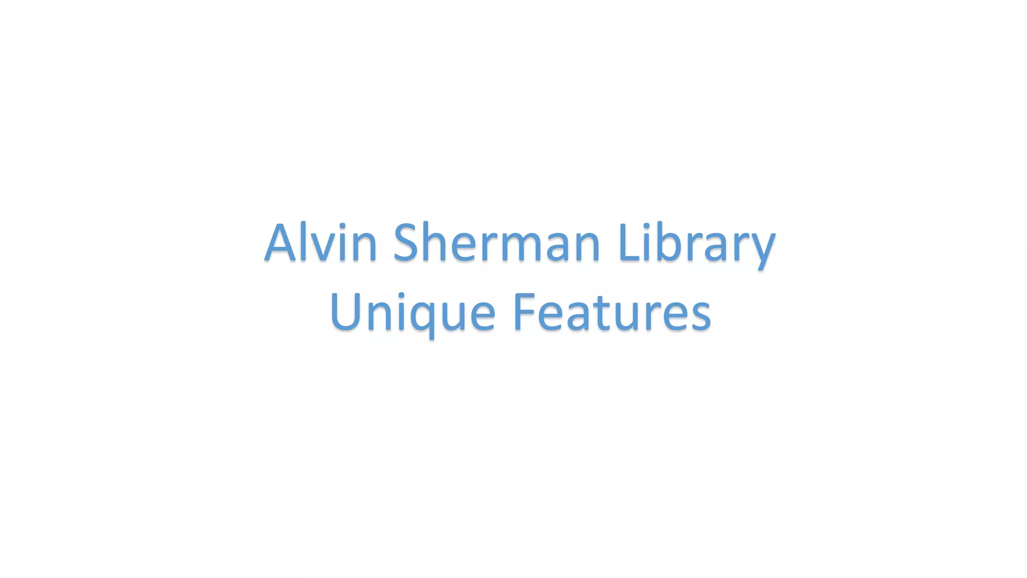 Alvin Sherman Library Unique Features | PPT