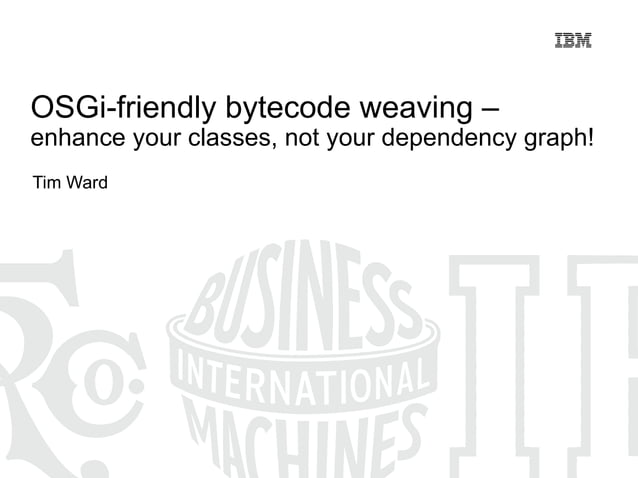 OSGi-friendly bytecode weaving – enhance your classes, not your ...