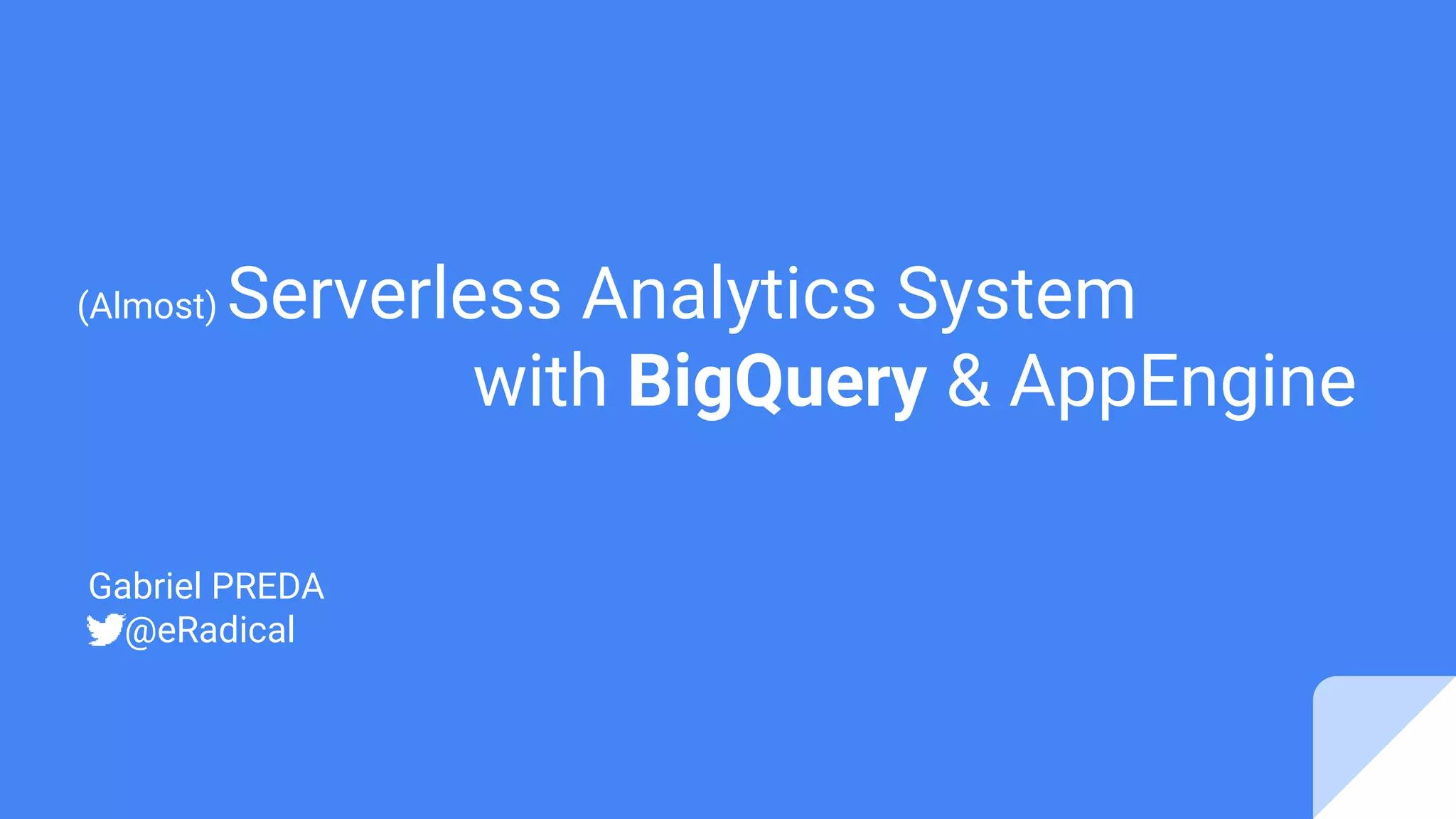 (Almost) Serverless Analytics System with BigQuery & AppEngine | PPT