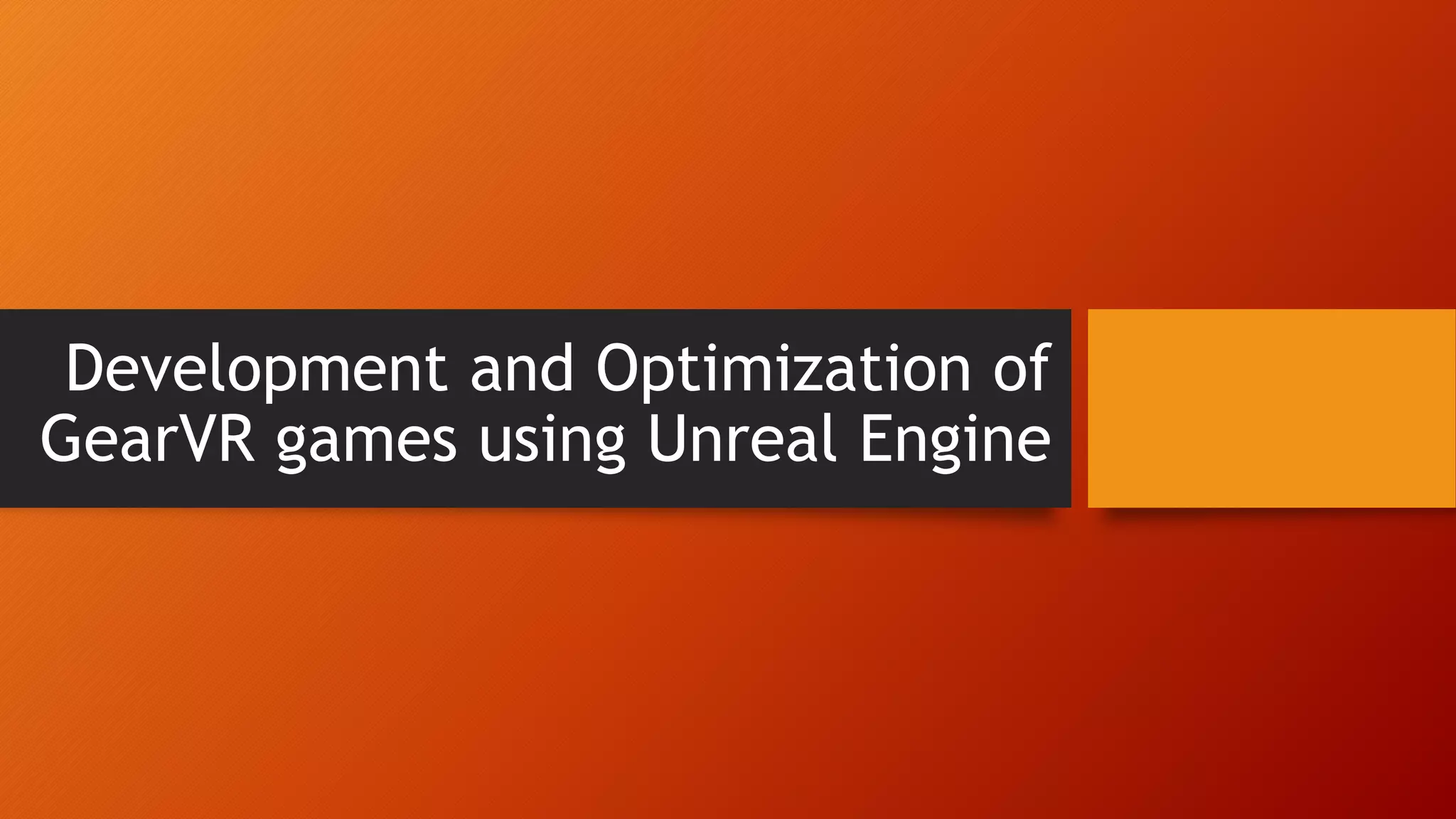 Development and Optimization of GearVR games using Unreal Engine | PPT