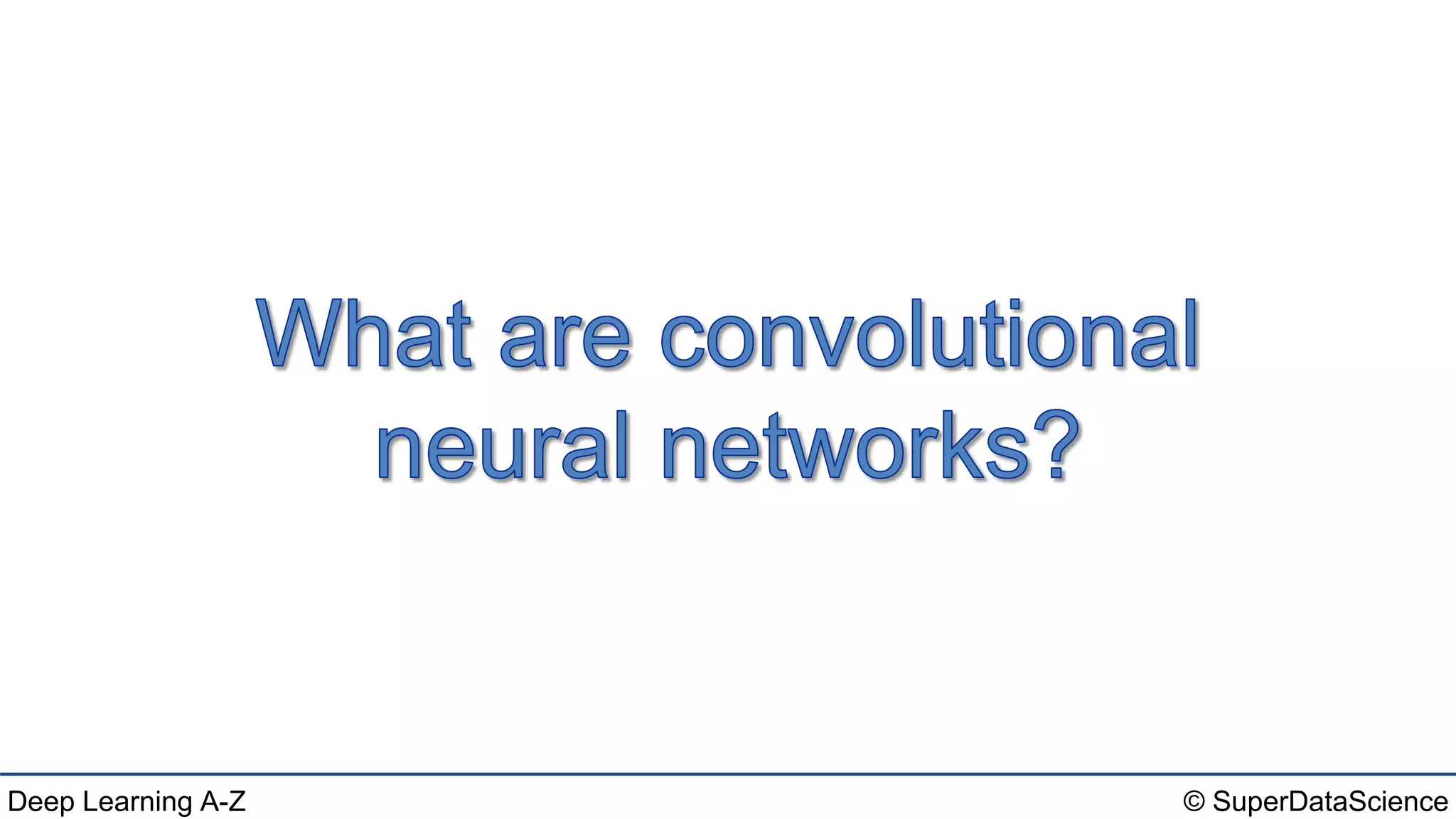 Deep Learning A Z™ Convolutional Neural Networks Cnn What Are Convolutional Neural Networks