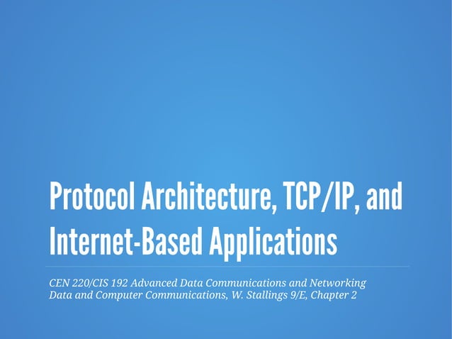 Chapter 2 - Protocol Architecture, TCP/IP, and Internet-Based ...